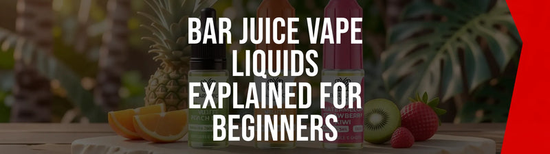 Bar Juice Vape Liquids for Beginners - Vaping 101